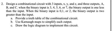 GET ANSWER Design A Combinational Circuit With Inputs X Y And Z And Three Outputs A
