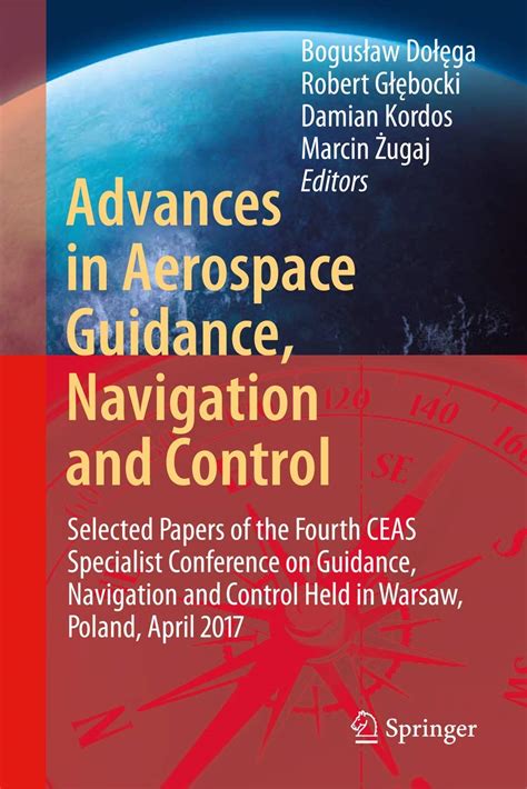 Advances In Aerospace Guidance Navigation And Control Selected Papers Of The Third Ceas