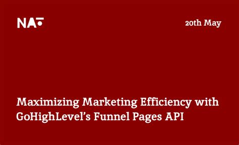 Maximizing Marketing Efficiency With Gohighlevels Funnel Pages Api