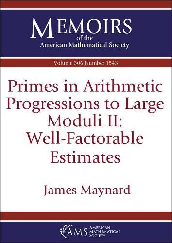Primes In Arithmetic Progressions To Large Moduli Ii Well Factorable Estimates By James Maynard