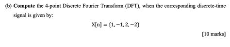 Solved B Compute The 4 Point Discrete Fourier Transform