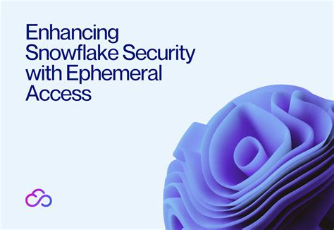 Enhancing Snowflake Security With Ephemeral Access