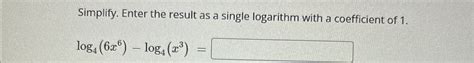 Solved Simplify Enter The Result As A Single Logarithm With