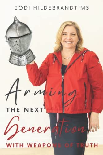 Arming The Next Generation With Weapons Of Truth By Jodi Hildebrandt