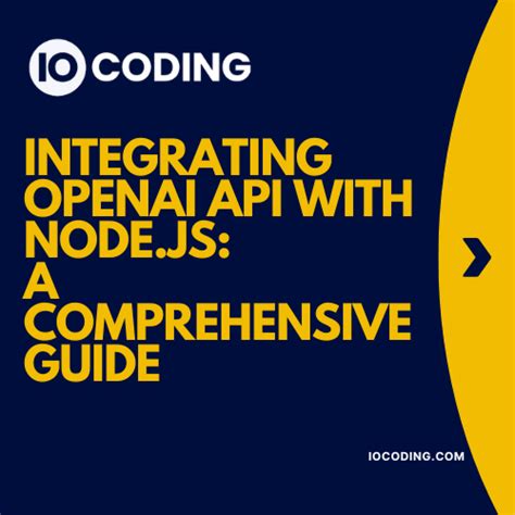 Integrating Openai Api With Nodejs A Comprehensive Guide Iocoding