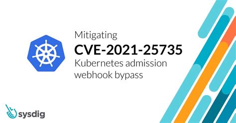 exploiting and detecting cve 2021 25735 bypassing kubernetes admission