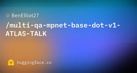 benelliot27 multi qa mpnet base dot v1 atlas talk · hugging face