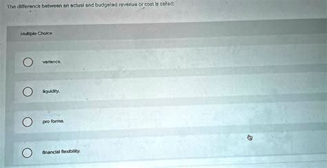 The Difference Between An Actual And Budgeted Revenue Or Cost Is Called Multiple Choice Variance