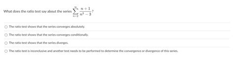 Solved What Does The Ratio Test Say About The Series