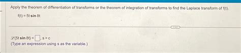 solved apply the theorem of differentiation of transforms or