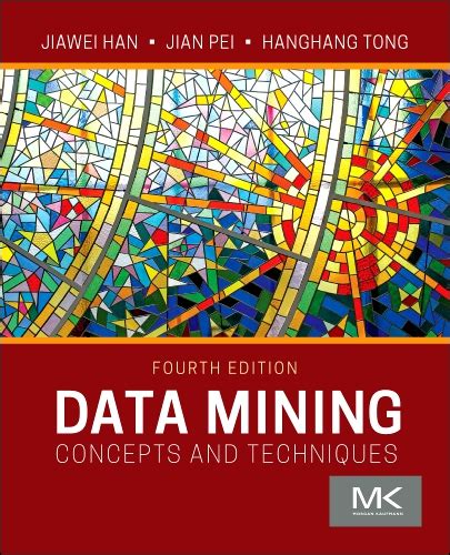 Data Mining Edition 4 By Jiawei Han Jian Pei And Hanghang Tong