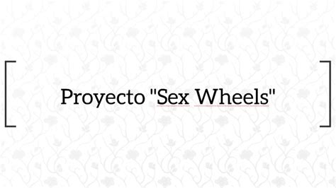 Proyecto Sex Wheels By Juan Carlos De Leon On Prezi