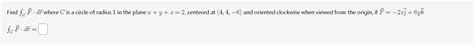 Solved Find CFdr Where C Is A Circle Of Radius In The Chegg