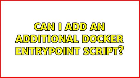 Can I Add An Additional Docker Entrypoint Script 2 Solutions Youtube