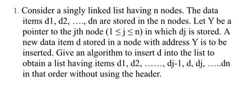 Solved 1 Consider A Singly Linked List Having N Nodes The