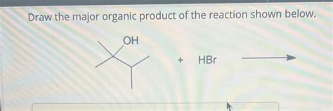 [solved] Draw The Major Organic Product Of The Reaction Shown Below Oh Hbr Course Hero
