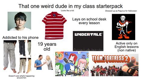 That One Weird Dude In My Class Starterpack Rstarterpacks Know