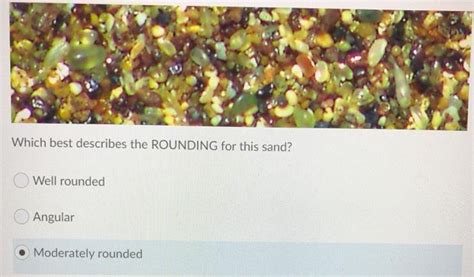 Solved Which Best Describes The Rounding For This Sand Well Solved Which Best Describes The Rounding For This Sand Well