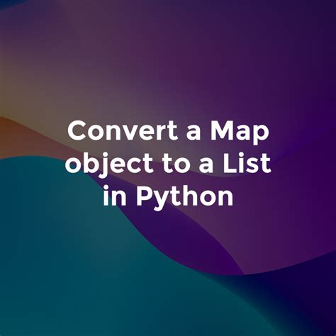 Guide Convert A Map Object To A List In Python By Glasshost Medium