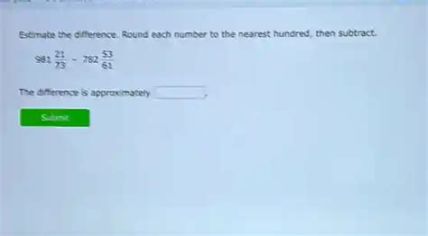 Estimate The Difference Round Each Number To The Nearest Hundred Then