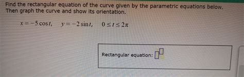 solved find the rectangular equation of the curve given by