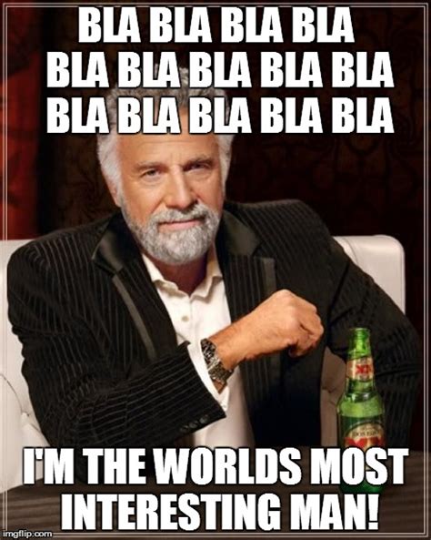 The Most Interesting Man In The World Meme Imgflip