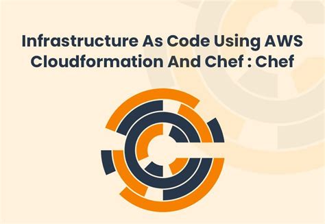 infrastructure as code using aws cloudformation and chef chef logic