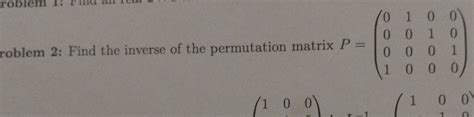 Solved 0 1 0 0 Roblem 2 Find The Inverse Of The Permutation
