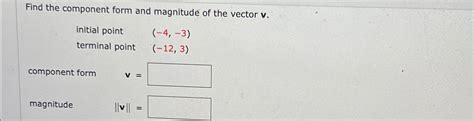 Solved Find The Component Form And Magnitude Of The Vector Chegg