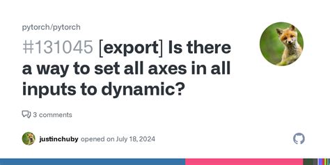 Export Is There A Way To Set All Axes In All Inputs To Dynamic · Issue 131045 · Pytorch