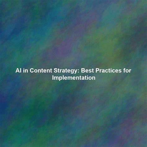 Ai In Content Strategy Best Practices For Implementation Content Hurricane