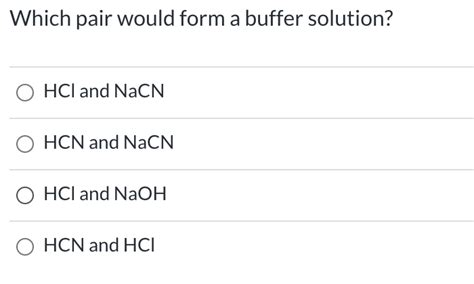 Solved Which Pair Would Form A Buffer Solution HCl And NaCN Chegg