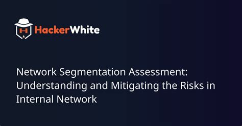 Network Segmentation Assessment Understanding And Mitigating The Risks In Internal Network