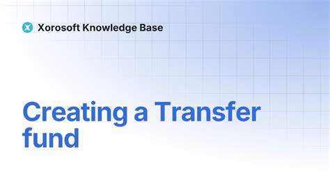 Creating A Transfer Fund Xorosoft Knowledge Base