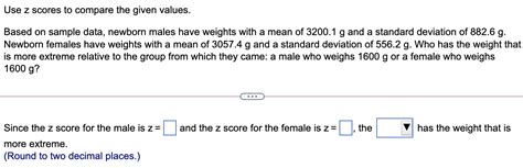Solved Use Z Scores To Compare The Given Values Based On Chegg Com