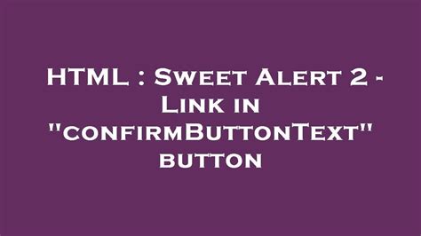Html Sweet Alert 2 Link In Confirmbuttontext Button Youtube