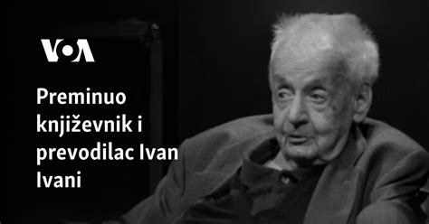Preminuo Književnik I Prevodilac Ivan Ivanji