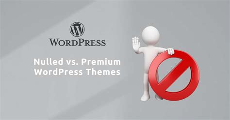 Free Vs Paid Why You Should Avoid Nulled Wordpress Themes