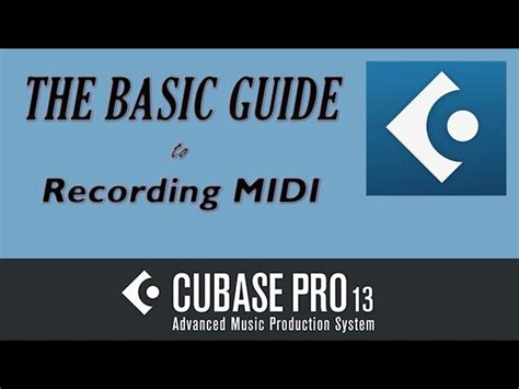 Free Video The Basic Guide To Recording MIDI In Cubase From One Man And His Songs Class Central