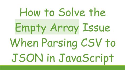 How To Solve The Empty Array Issue When Parsing CSV To JSON In JavaScript YouTube