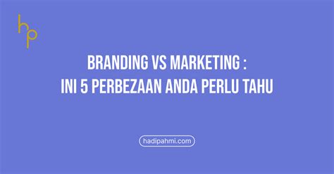 Branding Vs Marketing Ini 5 Perbezaan Anda Perlu Tahu