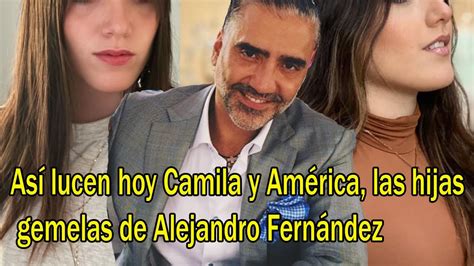 Así Lucen Hoy Camila Y América Las Hijas Gemelas De Alejandro