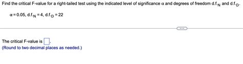 Solved Find The Critical F Value For A Right Tailed Test Chegg Com