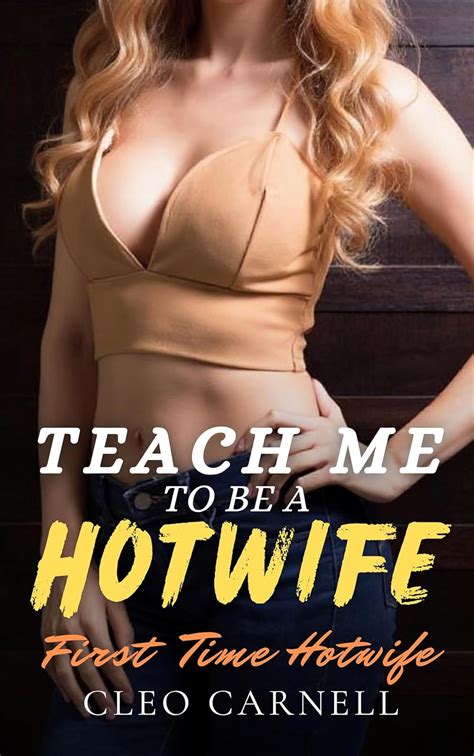 Teach Me To Be A Hotwife First Time Hotwife Kindle Edition By
