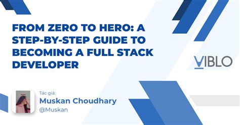 From Zero To Hero A Step By Step Guide To Becoming A Full Stack Developer