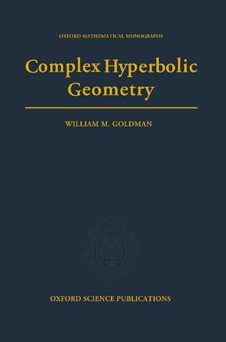 Complex Hyperbolic Geometry Oxford Mathematical Monographs Goldman