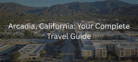Arcadia California Ultimate Travel Guide Top Trip Planning
