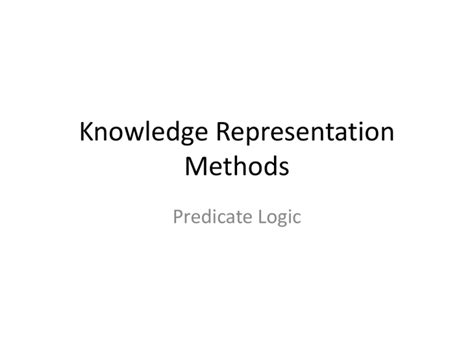 Predicate Logic Knowledge Representation Methods