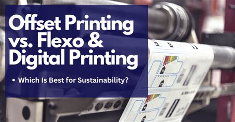 Digital Vs Flexo Vs Offset Printing Which Is Best For A Sustainability