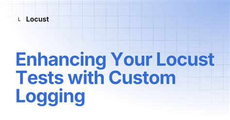 Enhancing Your Locust Tests With Custom Logging Locust
